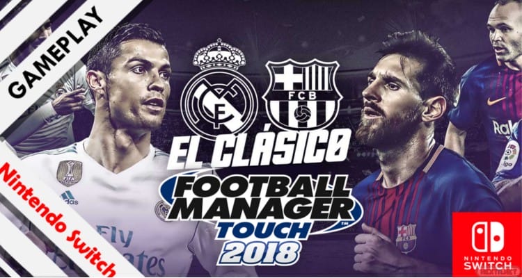 Football Manager Touch 2018 - Nintendo Switch. Jugamos "El Clásico"