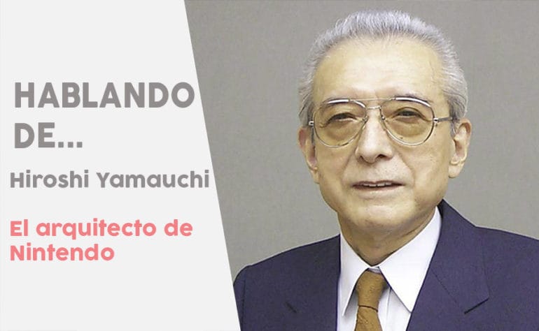 Hablando de... Hiroshi Yamauchi, el arquitecto de Nintendo
